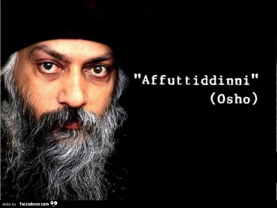 Tutti i meme su Osho - Facciabuco.com